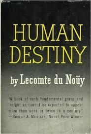 Human Destiny by Pierre Lecomte du Noüy | Goodreads