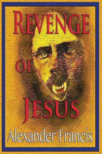 Revenge Of Jesus by Alexander Francis | Goodreads