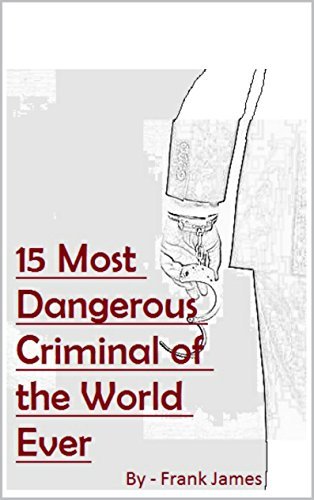 15 Most Dangerous Criminal of the World Ever by S. Manko | Goodreads