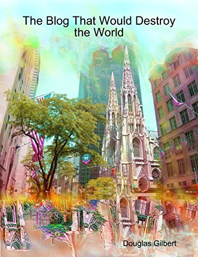 The Blog That Would Destroy the World by Douglas Gilbert | Goodreads