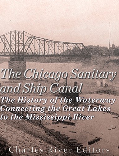 The Chicago Sanitary and Ship Canal: The History of the Waterway ...