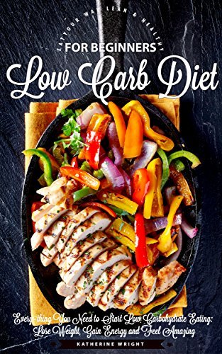 Low Carb Diet for Beginners: The Ultimate Guide to Low Carbohydrate ...
