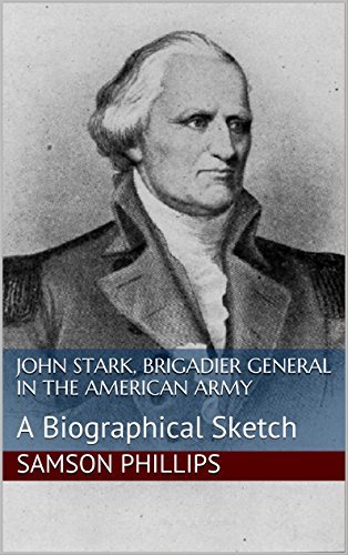 John Stark, Brigadier General in the American Army: A Biographical ...