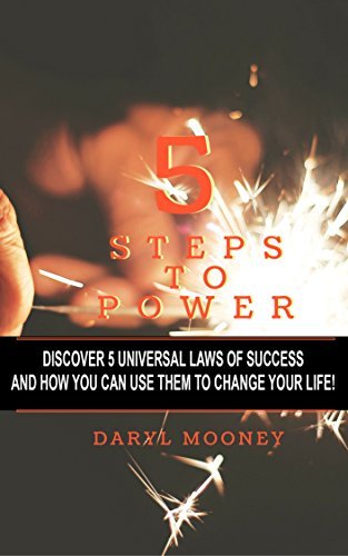 5 Steps To Power: Discover The 5 Universal Laws of Success and How YOU ...