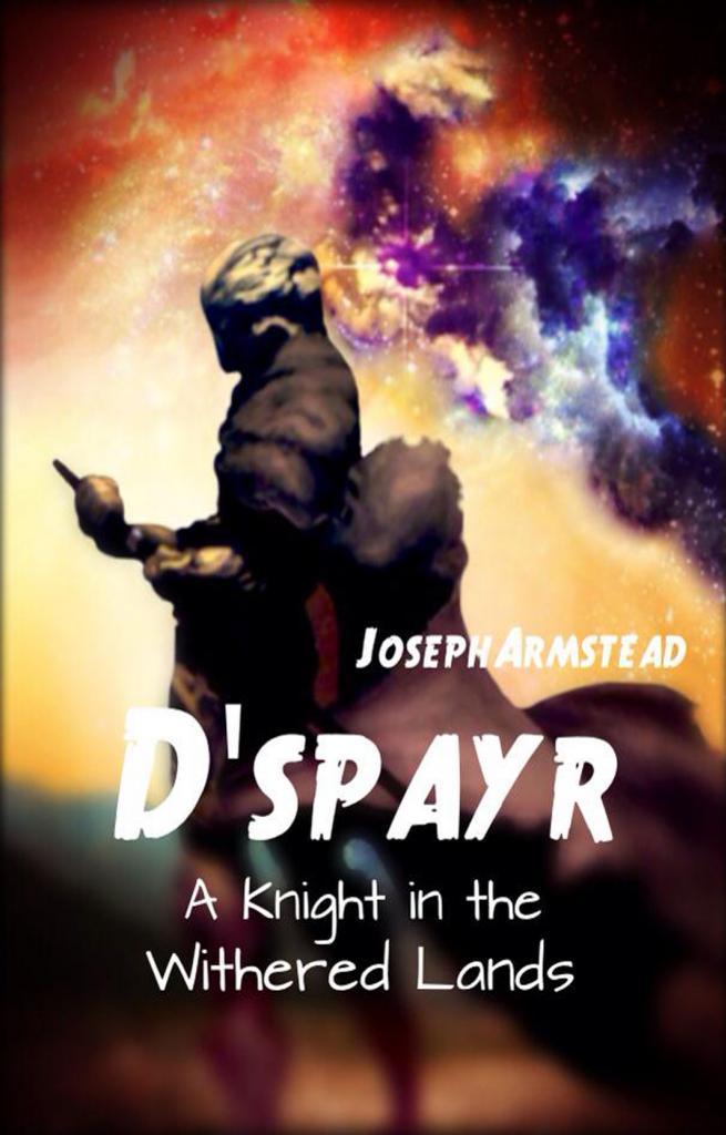D'Spayr: A Knight in the Withered Land by Joseph Armstead | Goodreads