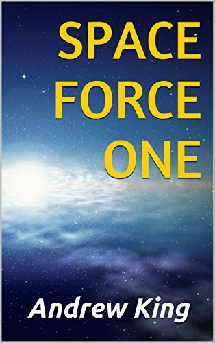 SPACE FORCE ONE: The First Book In The Space Force One Series by Andrew ...