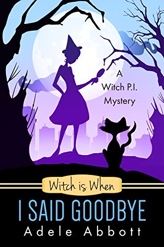 Witch is When I Said Goodbye by Adele Abbott | Goodreads