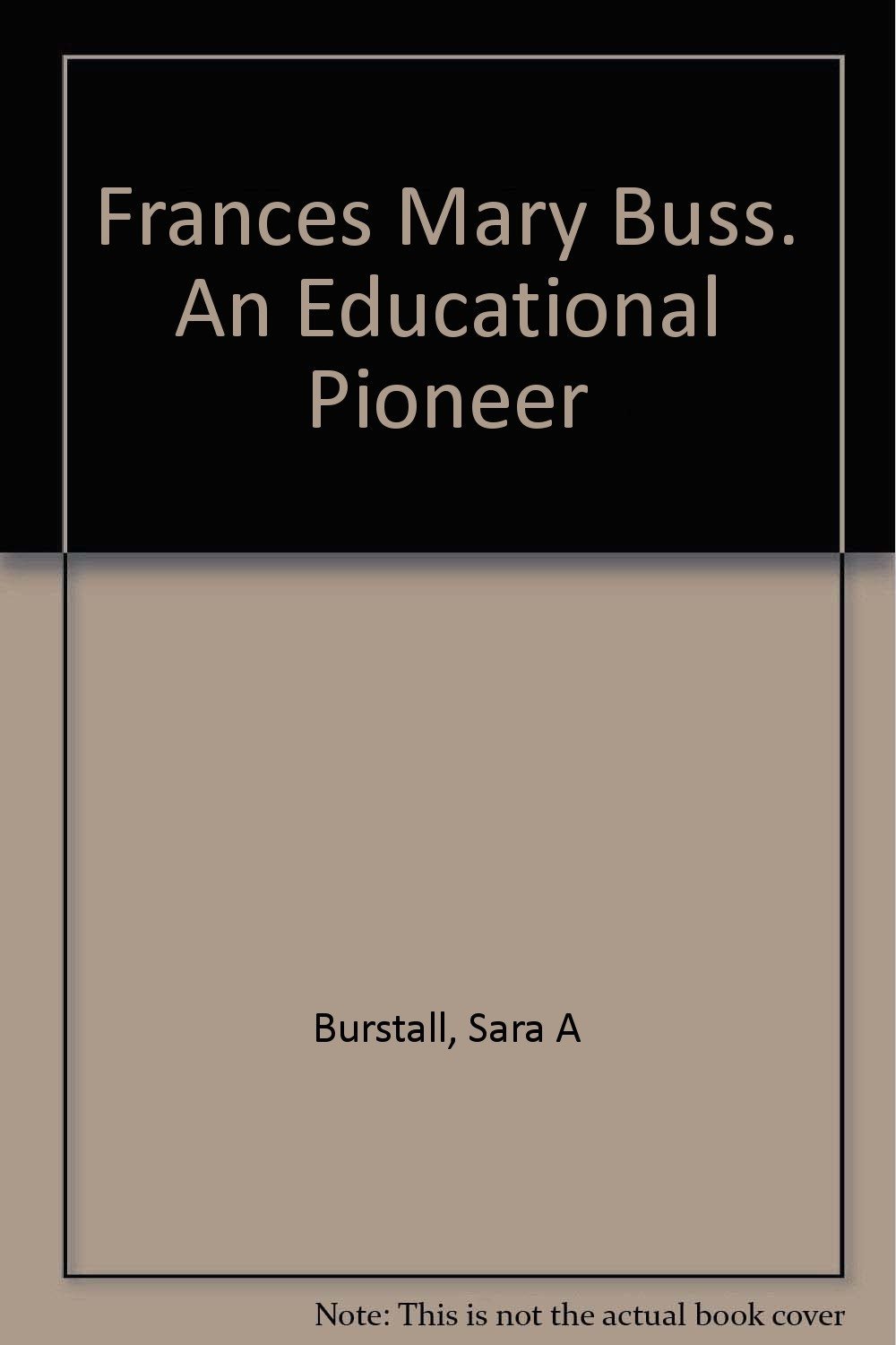 Frances Mary Buss. An Educational Pioneer by Sara A. Burstall | Goodreads