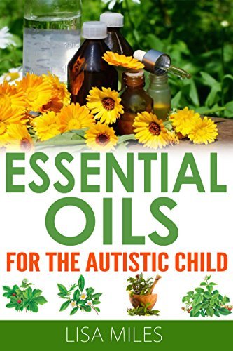 Essential Oils For The Autistic Child by Lisa Miles | Goodreads