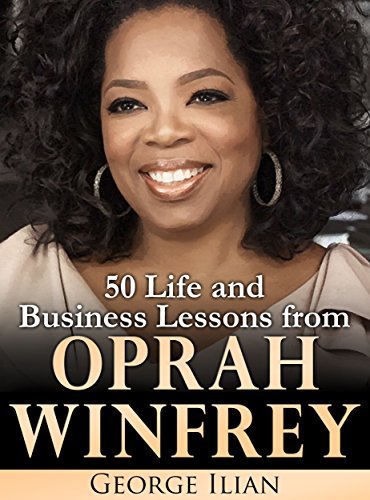 Oprah Winfrey: 50 Life and Business Lessons from Oprah Winfrey by ...