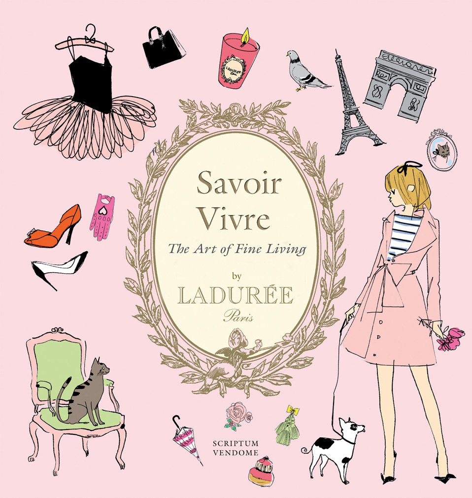 Ladurée Savoir Vivre: The Art of Fine Living by Maud Hacker | Goodreads