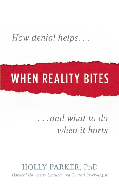 When Reality Bites: How Denial Helps and What to Do When It Hurts by ...