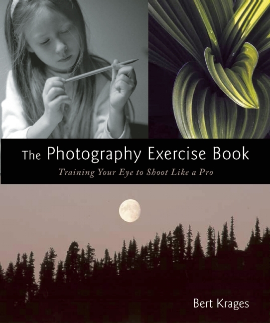 The Photography Exercise Book: Training Your Eye to Shoot Like a Pro by ...