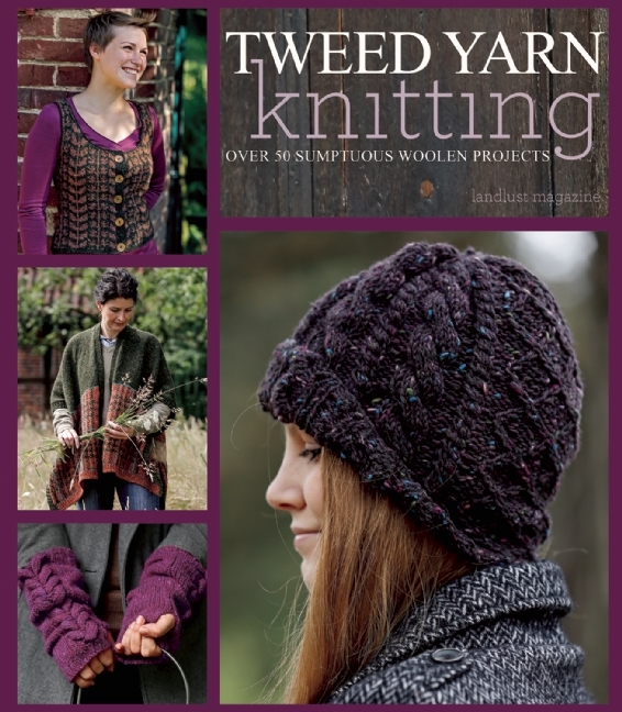 Tweed Yarn Knitting: Over 50 Sumptuous Woolen Projects by Landlust Magazine | Goodreads