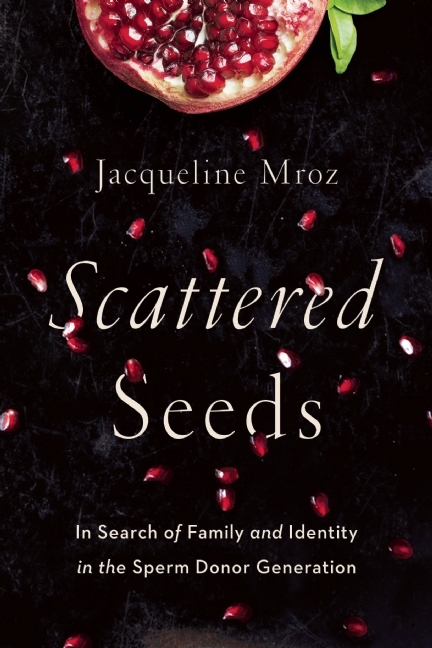 Scattered Seeds: In Search of Family and Identity in the Sperm Donor ...