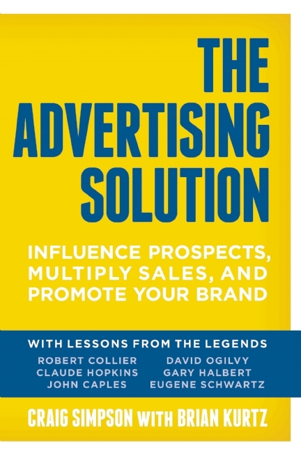 The Advertising Solution: Influence Prospects, Multiply Sales, and ...
