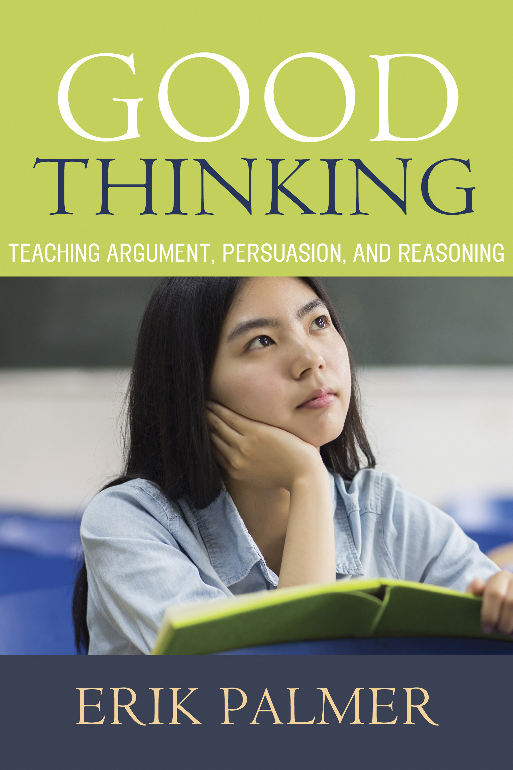 Good Thinking: Teaching Argument, Persuasion, and Reasoning by Erik ...