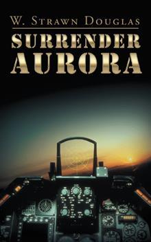 Surrender Aurora by W. Strawn Douglas | Goodreads
