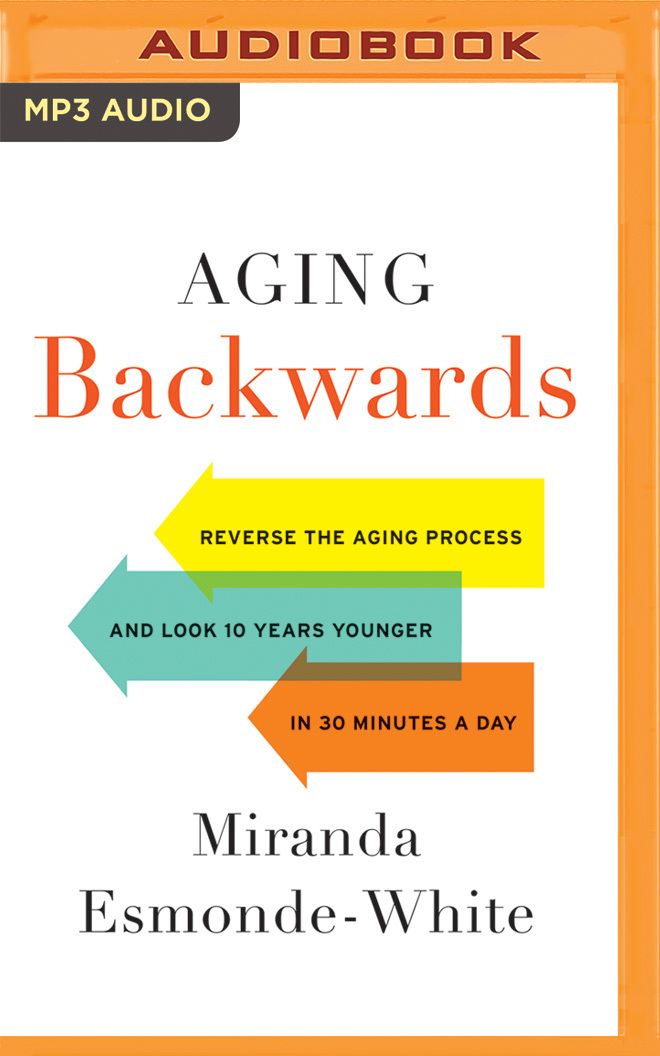 Aging Backwards by Miranda Esmonde-White | Goodreads