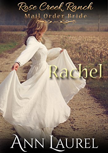 Rachel (Rose Creek Ranch Mail Order Bride #2) by Ann Laurel | Goodreads