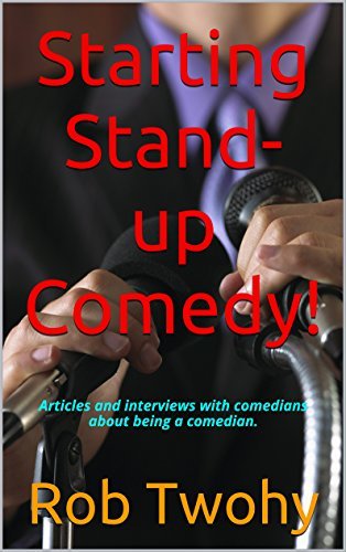 Starting Standup Comedy!: Articles and interviews with comedians about ...