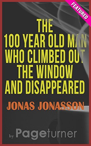The 100-Year-Old Man Who Climbed Out the Window and Disappeared: by ...