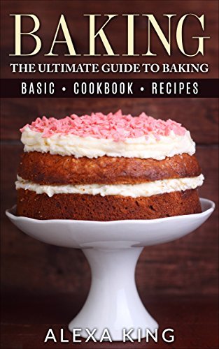 Baking: The Ultimate Guide To Baking – Baking Recipes – Baking ...