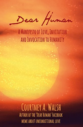 Dear Human: A Manifesto of Love, Invitation and Invocation to Humanity ...
