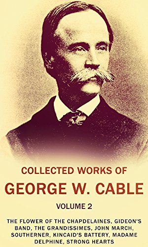 Collected Works Of George W. Cable, Vol.2 (illustrated): The Flower Of ...