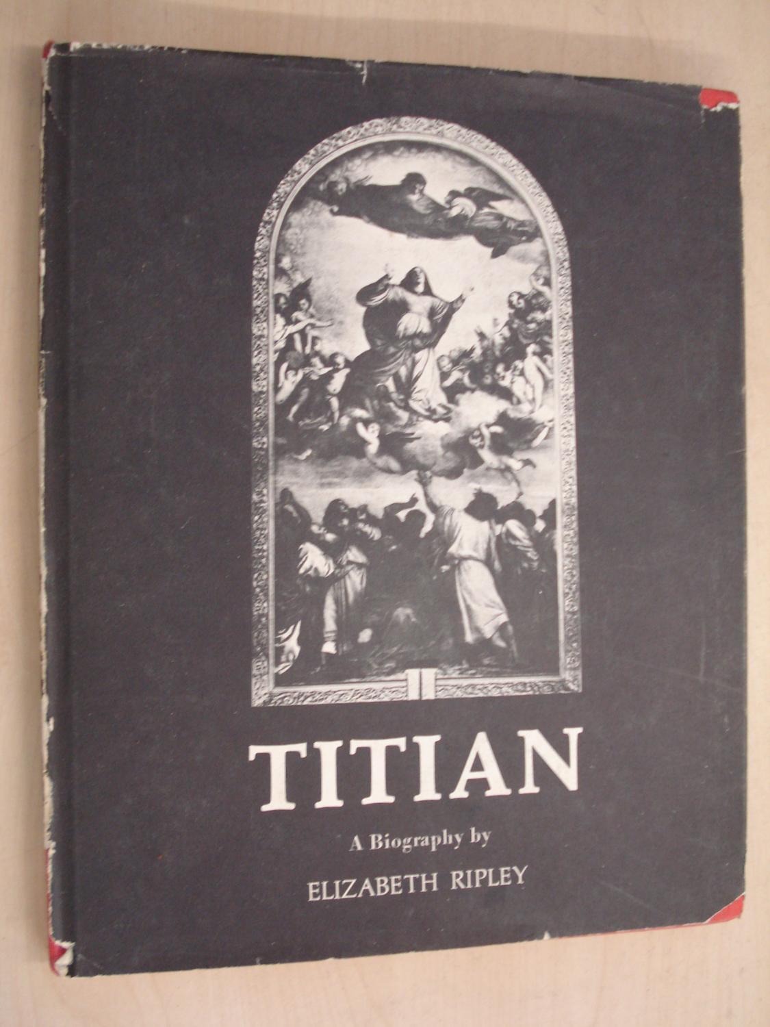 Titian: A Biography by Elizabeth Ripley | Goodreads