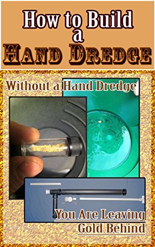 How to Build Your Own Hand Dredge: Step by step guide to building your ...