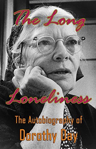 The Long Loneliness: The Autobiography of Dorothy Day by Dorothy Day ...
