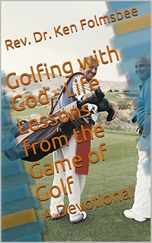 Golfing with God - Life Lessons from the Game of Golf: A Devotional by ...