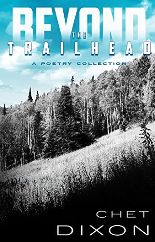 Beyond the Trailhead: A Poetry Collection by Chet Dixon | Goodreads