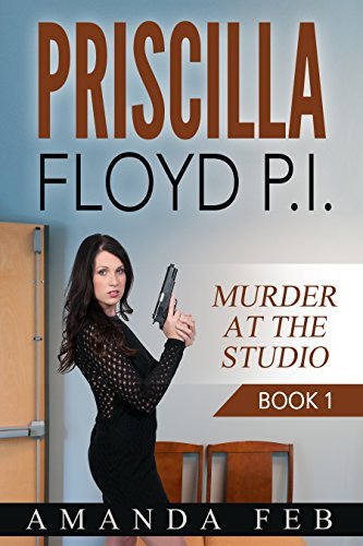 Priscilla Floyd P.I.: Book 1: Murder at the Studio ( Mystery, Thriller ...