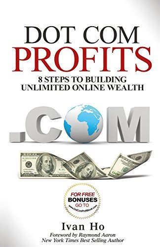 Dot Com Profits: 8 Steps to Building Unlimited Online Wealth by Ivan Ho | Goodreads