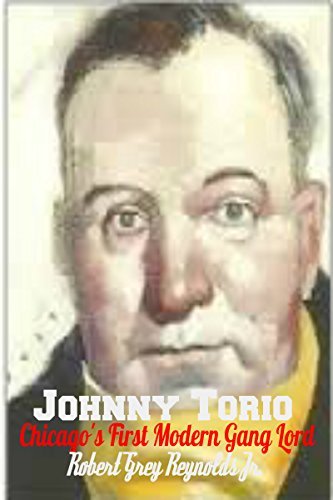 Johnny Torrio: Chicago's First Modern Gang Lord by Robert Grey Reynolds ...