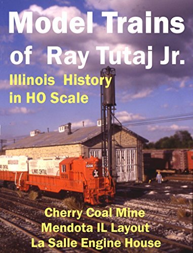 Model Trains of Ray Tutaj Jr.: Illinois History in HO Scale by Ray ...