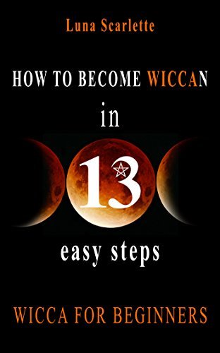 How To Become Wiccan in 13 Easy Steps: WICCA FOR BEGINNERS by Luna ...