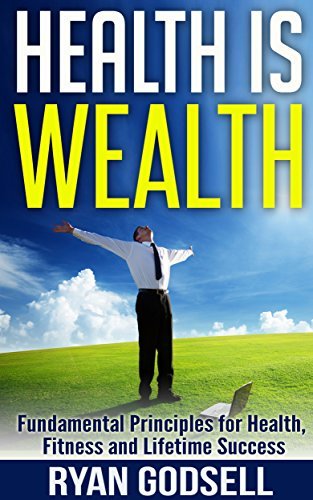 Health is Wealth: Fundamental Principles for Health, Fitness and ...