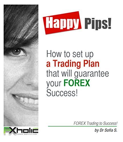 HAPPY PIPS! How to setup a Trading Plan that will guarantee your FOREX ...