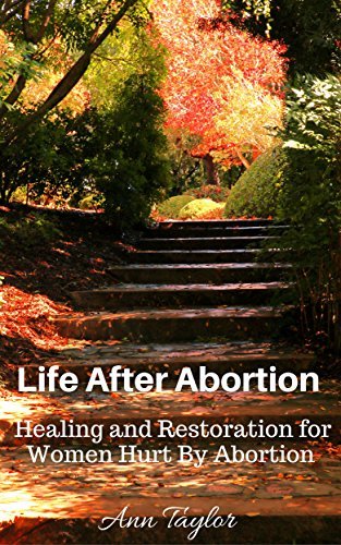 Life After Abortion:Healing and Restoration for Women Hurt by Abortion ...