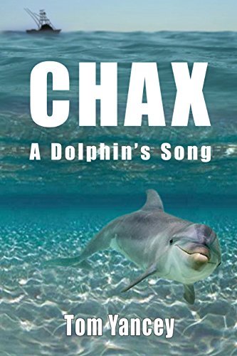 Chax: A Dolphin's Song by Tom Yancey | Goodreads