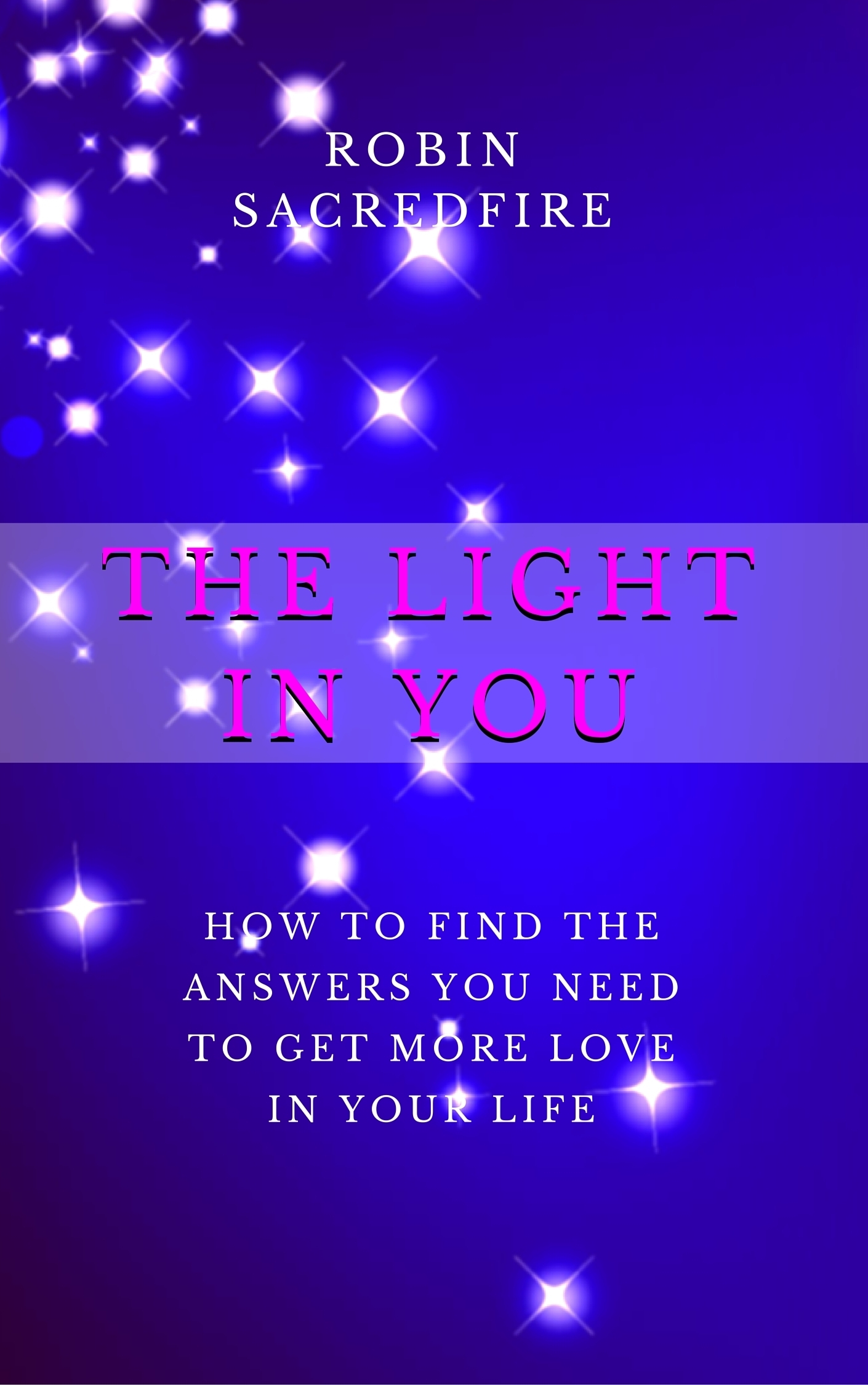 The Light in You: How to Find the Answers You Need to Get More Love in ...