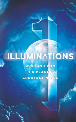 Illuminations: Wisdom From This Planet's Greatest Minds by Illuminatiam ...