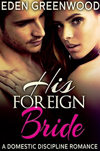 His Foreign Bride: A Domestic Discipline Romance by Eden Greenwood ...