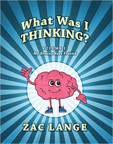 What Was I Thinking? Volume 1: My Brainy Best Friend by Zac Lange ...