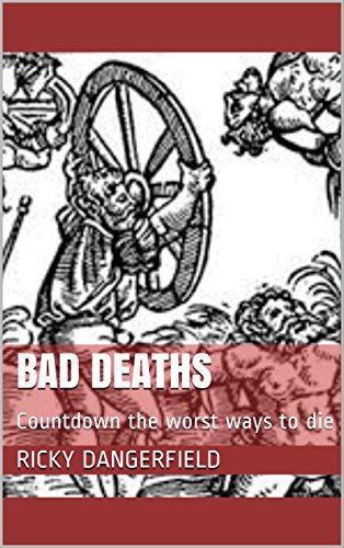 BAD DEATHS: Count down the worst ways to die by Ricky Dangerfield ...