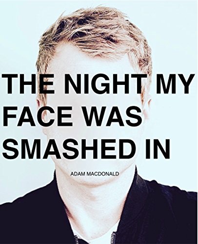 The Night my Face was Smashed in or How I quit Drinking by Adam ...