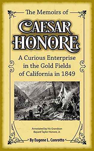 The Memoirs of Caesar Honore: A Curious Enterprise in the Gold Fields ...